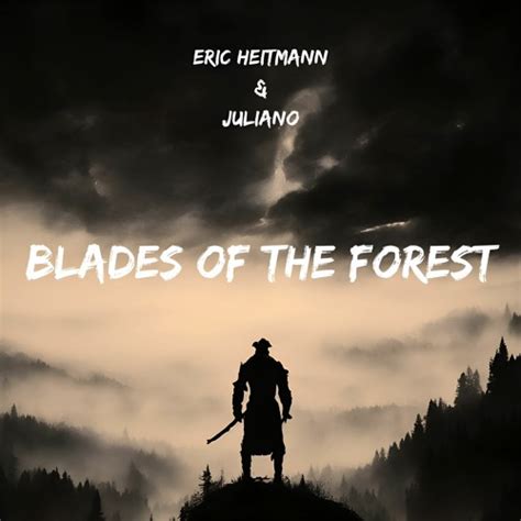 Stream Blades Of The Forest Eric Heitmann And Juliano By Juliano Listen Online For Free On