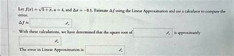 Solved Let F X √5 X A 4 And Ax 0 1 Estimate Af Using The Linear Approximation And