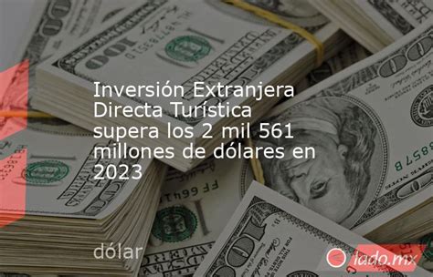 Inversión Extranjera Directa Turística supera los 2 mil 561 millones de ...