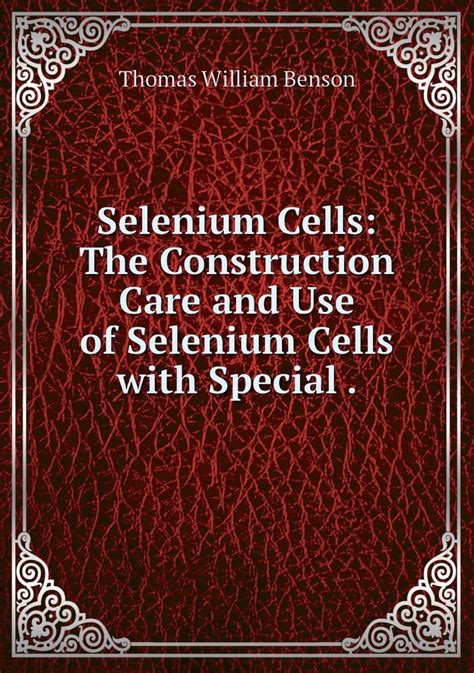 Selenium Cells The Construction Care And Use Of Selenium Cells With