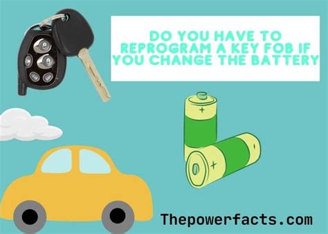 Do You Have To Reprogram A Key Fob If You Change The Battery The Power Facts