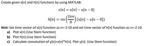 solved create given x[n] and h[n] functions by using matlab