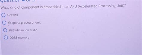 Solved What Kind Of Component Is Embedded In An Apu