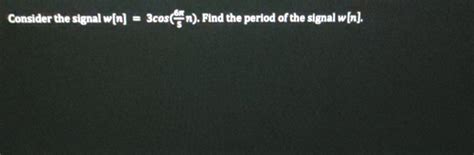 Solved Consider The Signal Xn Shown Belowconsider The