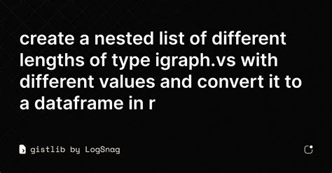 Gistlib Create A Nested List Of Different Lengths Of Type Igraphvs