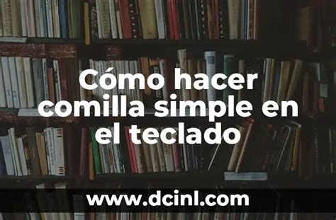 Cómo Hacer Comilla Simple En El Teclado