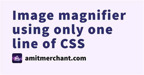 Image Magnifier Using Only One Line Of CSS Amit Merchant A Blog On PHP JavaScript And More