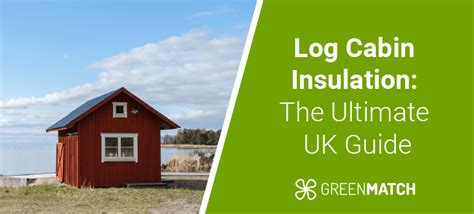Log Cabin Insulation Types Costs Benefits