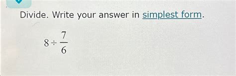 solved divide write your answer in simplest form 8÷76