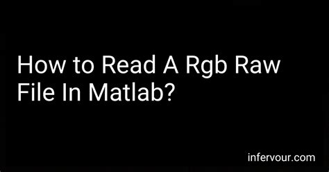How To Read A Rgb Raw File In Matlab In