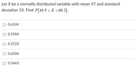 solved let x be a normally distributed variable with mean 47