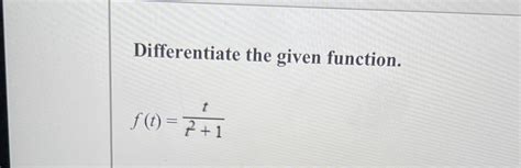 solved differentiate the given function f t tt2 1