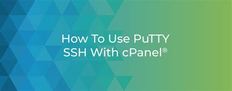 How To Use PuTTY SSH With CPanel CPanel