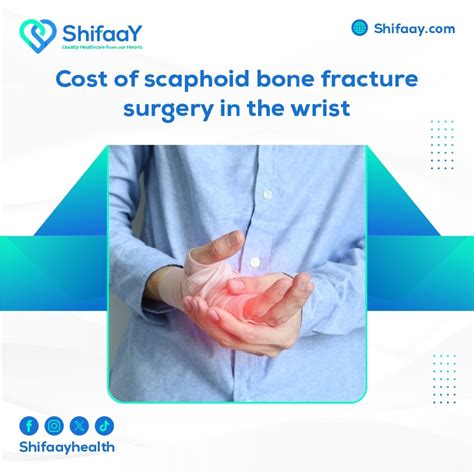 Cost Of Scaphoid Bone Fracture Surgery In The Wrist Shifaay