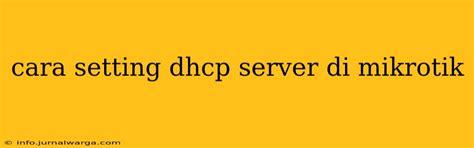 Cara Setting Dhcp Server Di Mikrotik