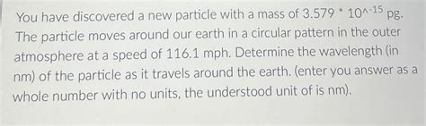 Solved You Have Discovered A New Particle With A Mass Of Chegg Com