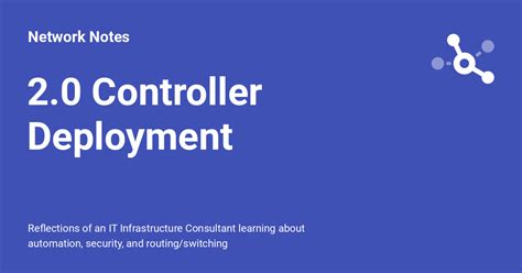 20 Controller Deployment Network Notes
