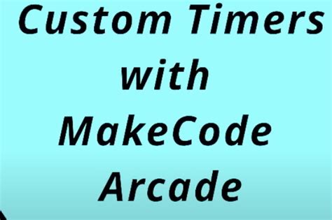 Make A Code Monday Custom Timers With MakeCode Arcade Innisfil IdeaLab Library