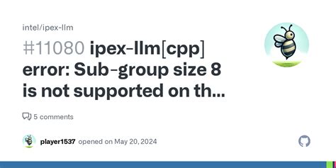 Ipex Llm Cpp Error Sub Group Size 8 Is Not Supported On The Device · Issue 11080 · Intelipex