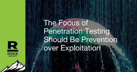 The Focus Of Penetration Testing Should Be Prevention Over Exploitation