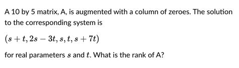 Solved A 10 ﻿by 5 ﻿matrix A ﻿is Augmented With A Column Of