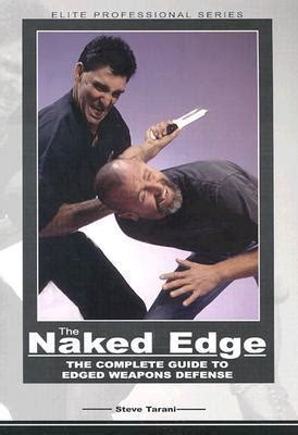 The Naked Edge The Complete Guide To Edged Weapons Defense By Steve Tarani Goodreads