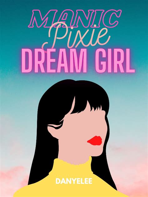 Read Manic Pixie Dream Girl - Danyelee - WebNovel