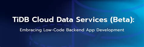 Low Code Development Embracing Tidb Cloud Data Services