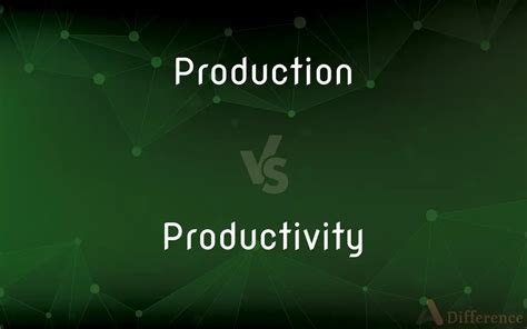Production Vs Productivity Whats The Difference