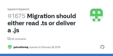 Migration Should Either Read Ts Or Deliver A Js Issue Typeorm Typeorm GitHub