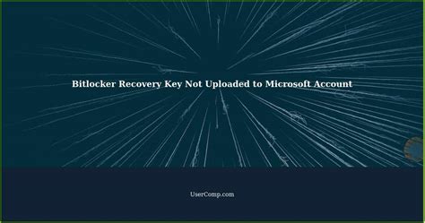 Why Hasnt Bitlocker Recovery Key Been Uploaded To Microsoft Account If