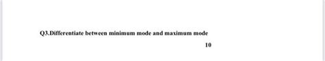 solved q3 differentiate between minimum mode and maximum