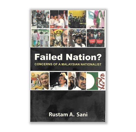 Failed Nations Concerns Of A Malaysian Nationalist By Rustam A Sani Riwayat