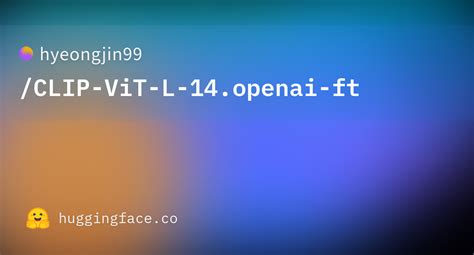 Hyeongjin99 CLIP ViT L 14 Openai Ft At Main