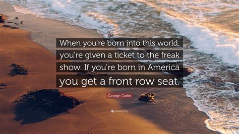 George Carlin Quote When Youre Born Into This World Youre Given A