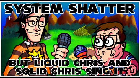 System Shatter But Liquid Chris And Solid Chris Sing It Friday Night