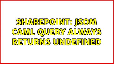 Sharepoint Jsom Caml Query Always Returns Undefined Youtube