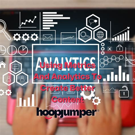 Using Metrics And Analytics To Create Better Content HoopJumper Digital Marketing Agency