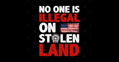 No One Is Illegal On Stolen Land Indigenous Rights Activist Immigration