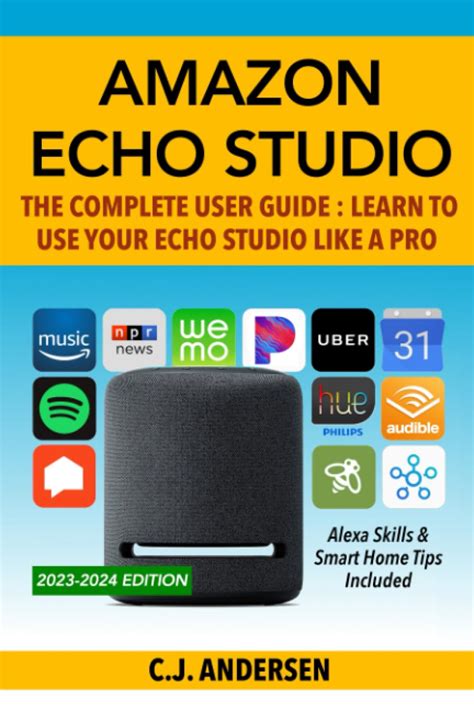 Amazon Echo Studio The Complete User Guide Learn To Use Your Echo Studio Like A Pro Alexa