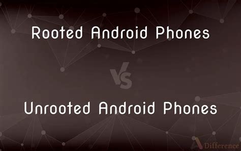 Rooted Android Phones Vs Unrooted Android Phones — Whats The Difference