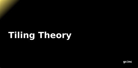 Tiling Theory General Reasoning