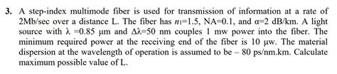 Solved 3 A Step Index Multimode Fiber Is Used For