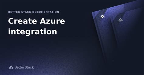 Create Azure Integration Better Stack Documentation