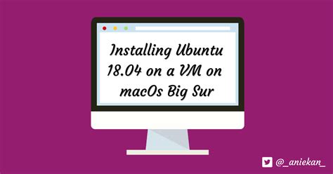 Installing Ubuntu On A Virtual Machine On MacOS Big Sur Aniekan S Blog