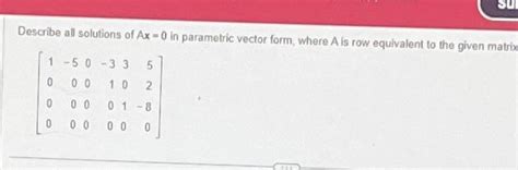 solved su describe all solutions of ax 0 in parametric
