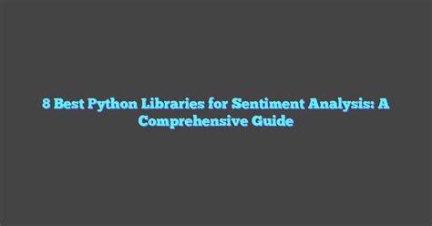 8 Best Python Libraries For Sentiment Analysis A Comprehensive Guide
