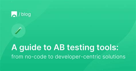 A Guide To Ab Testing Tools From No Code To Developer Centric