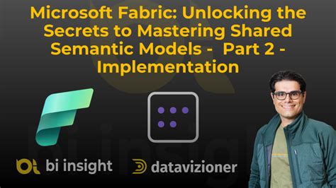 Microsoft Fabric Unlocking The Secrets To Mastering Shared Semantic Models Part 2
