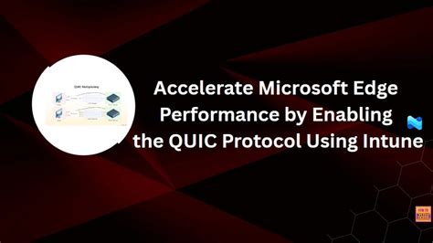 Accelerate Microsoft Edge Performance By Enabling The Quic Protocol